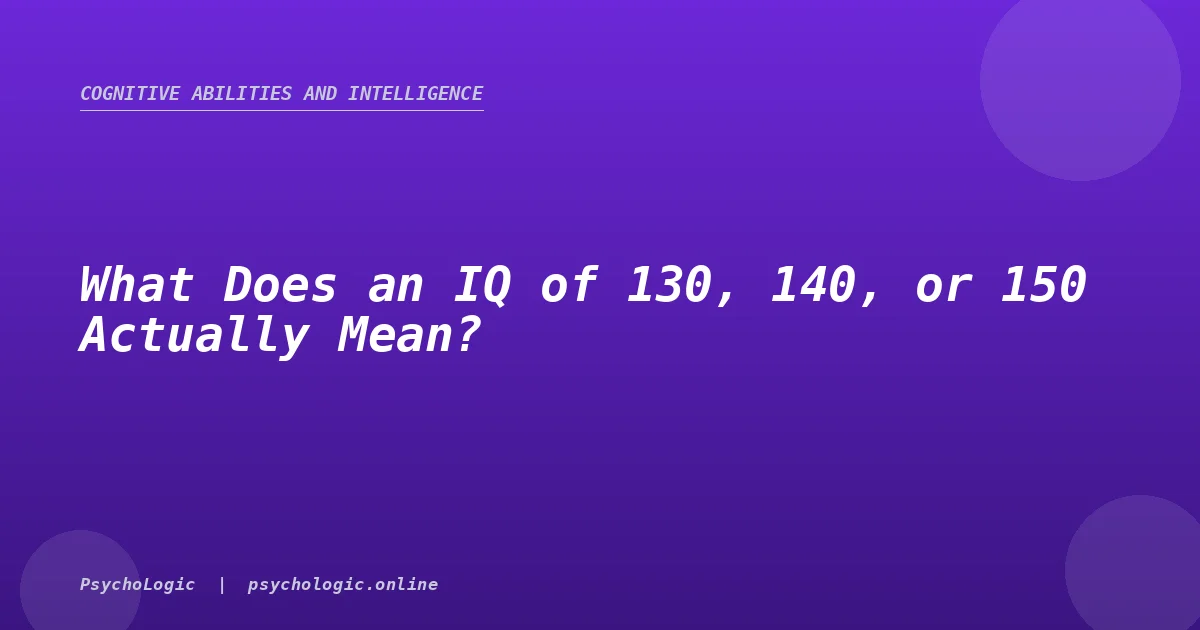 What an IQ of 130, 140, or 150 Means